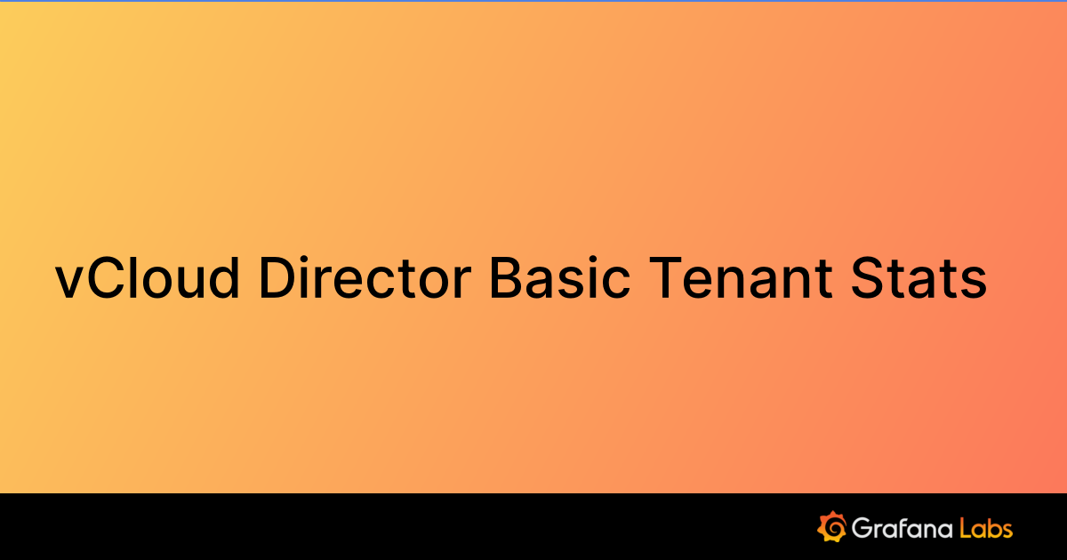 vCloud Director Basic Tenant Stats | Grafana Labs